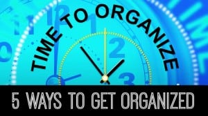 5 Ways to Get Organized