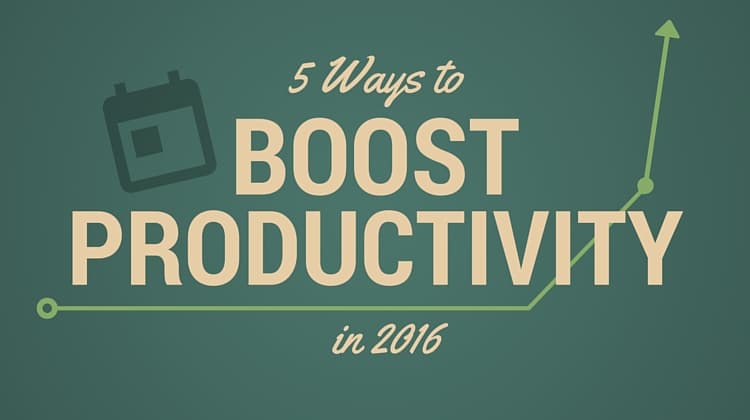 5 Ways to Boost Productivity in 2016 5 Ways to Boost Productivity in 2016