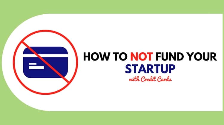 How Not To Fund Your Startup Using Credit Cards How Not To Fund Your Startup Using Credit Cards